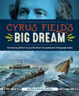 Cyrus Field’s Big Dream by Mary Morton Cowan - Shine Global Network