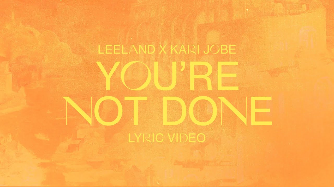 LEELAND Releases New Version Of ‘You’rE Not Done’ Featuring Kari Jobe ...